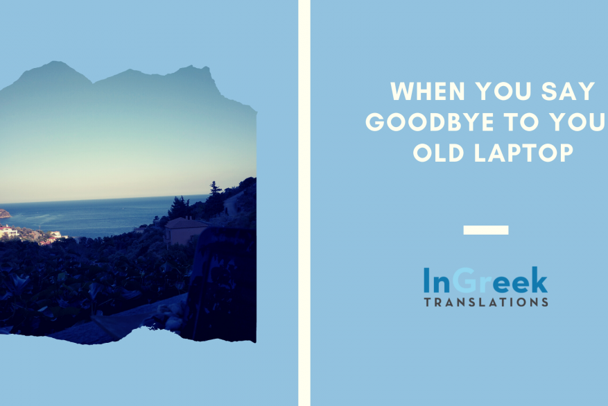 When you say Goodbye to your old laptop | Greek Translation Services ...